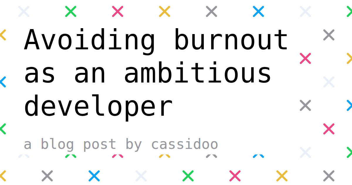 Avoiding burnout as an ambitious developer