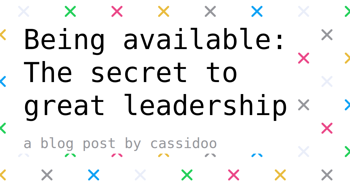 Being available: The secret to great leadership