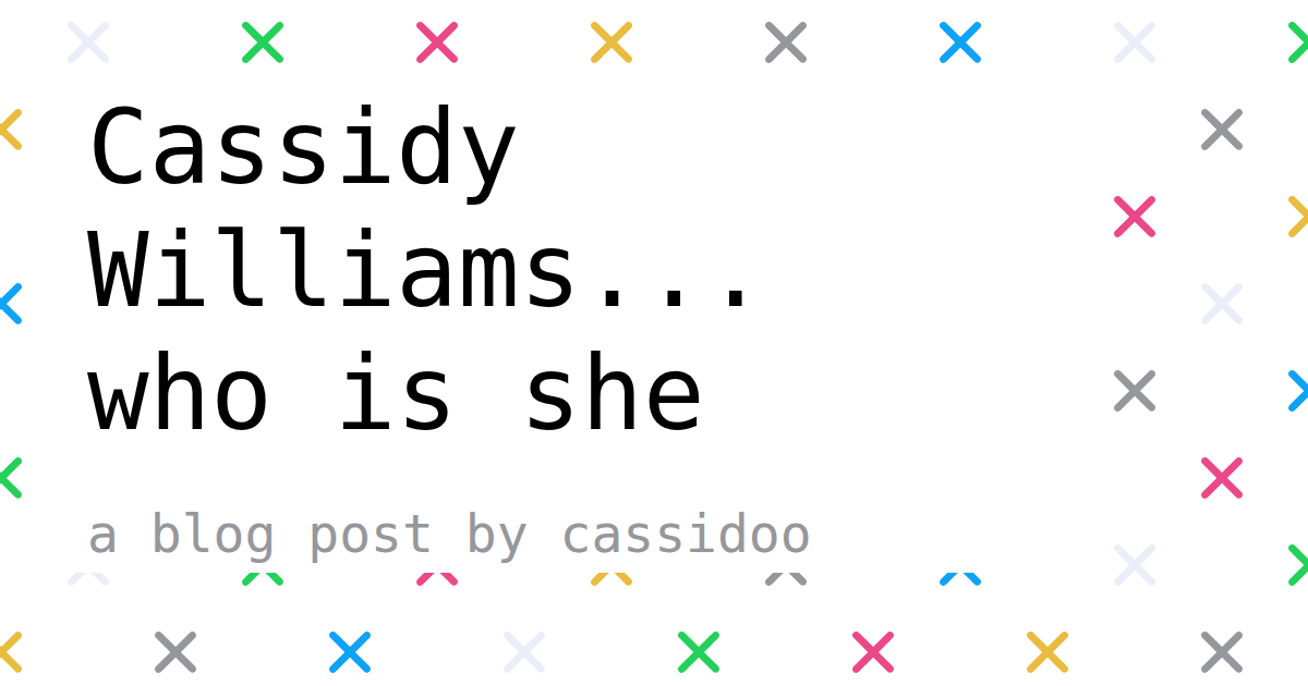 Cassidy Williams... who is she
