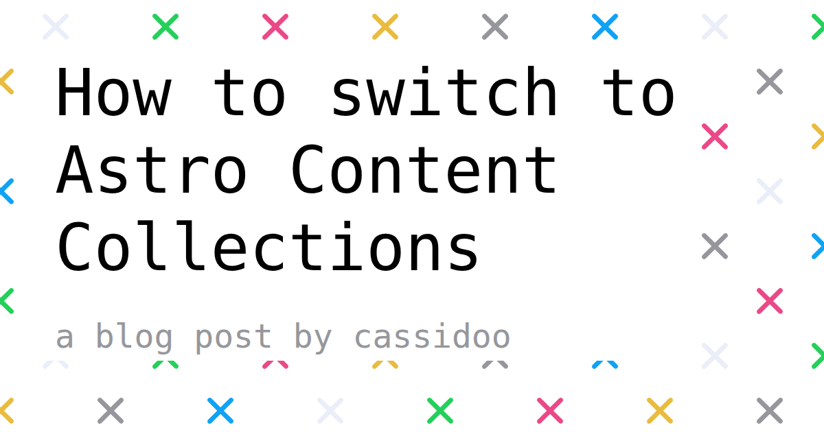 How to switch to Astro Content Collections