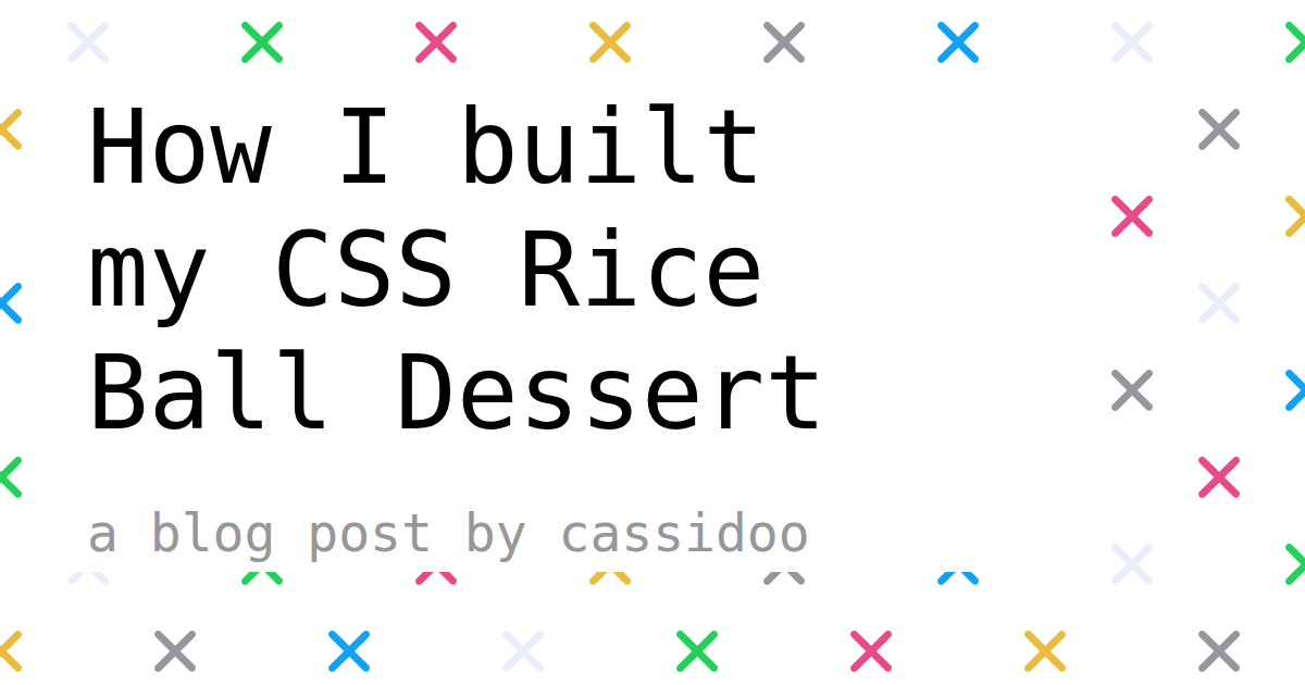 How I built my CSS Rice Ball Dessert