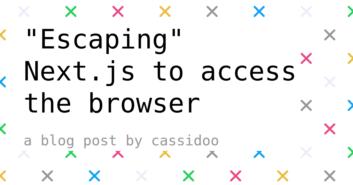 "Escaping" Next.js to access the browser