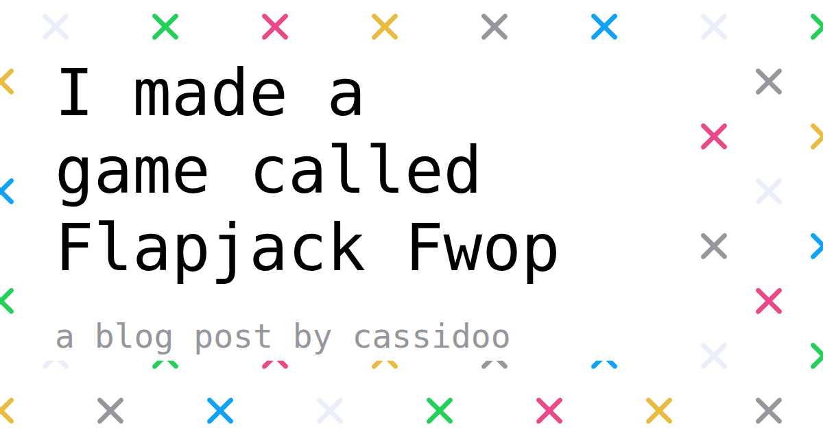 I made a game called Flapjack Fwop