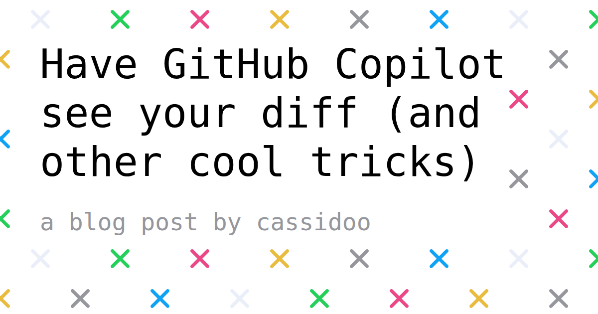 Have GitHub Copilot see your diff (and other cool tricks)