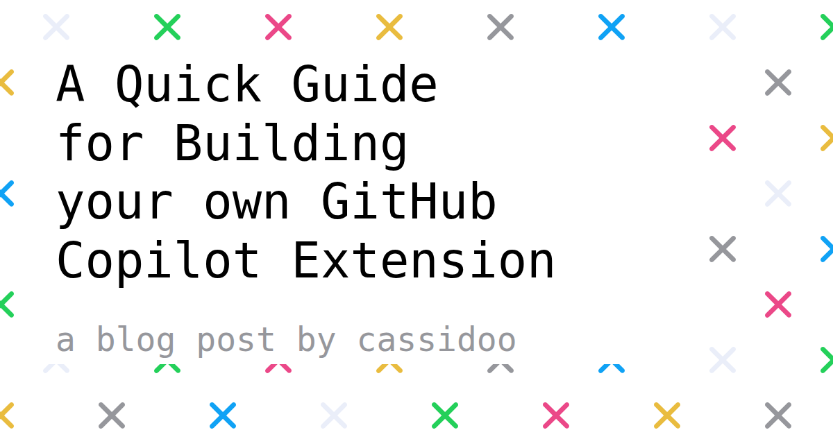 A Quick Guide for Building your own GitHub Copilot Extension