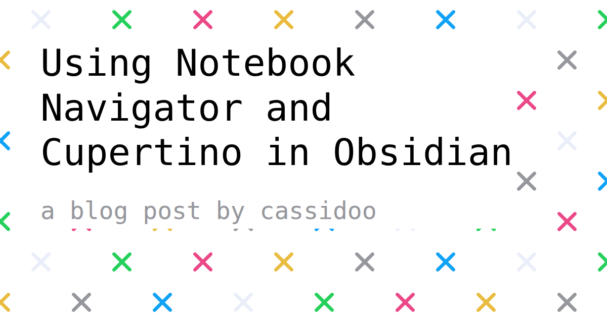 Using Notebook Navigator and Cupertino in Obsidian
