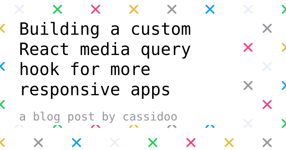 Building a custom React media query hook for more responsive apps