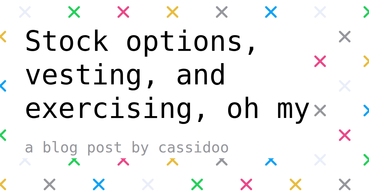 Stock options, vesting, and exercising, oh my