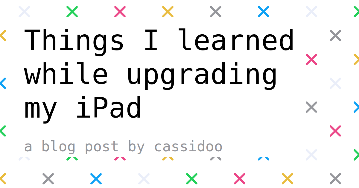 Things I learned while upgrading my iPad